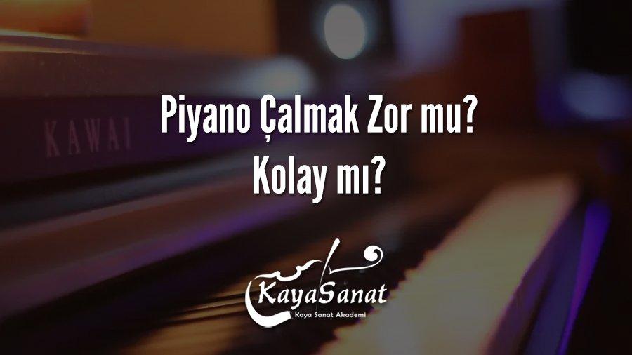 Piyano Çalmak Zor Mu? - Kaya Sanat Akademi